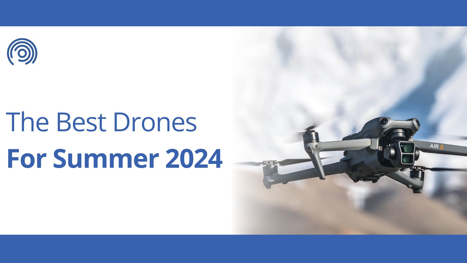 The Best Drones For Summer 2024