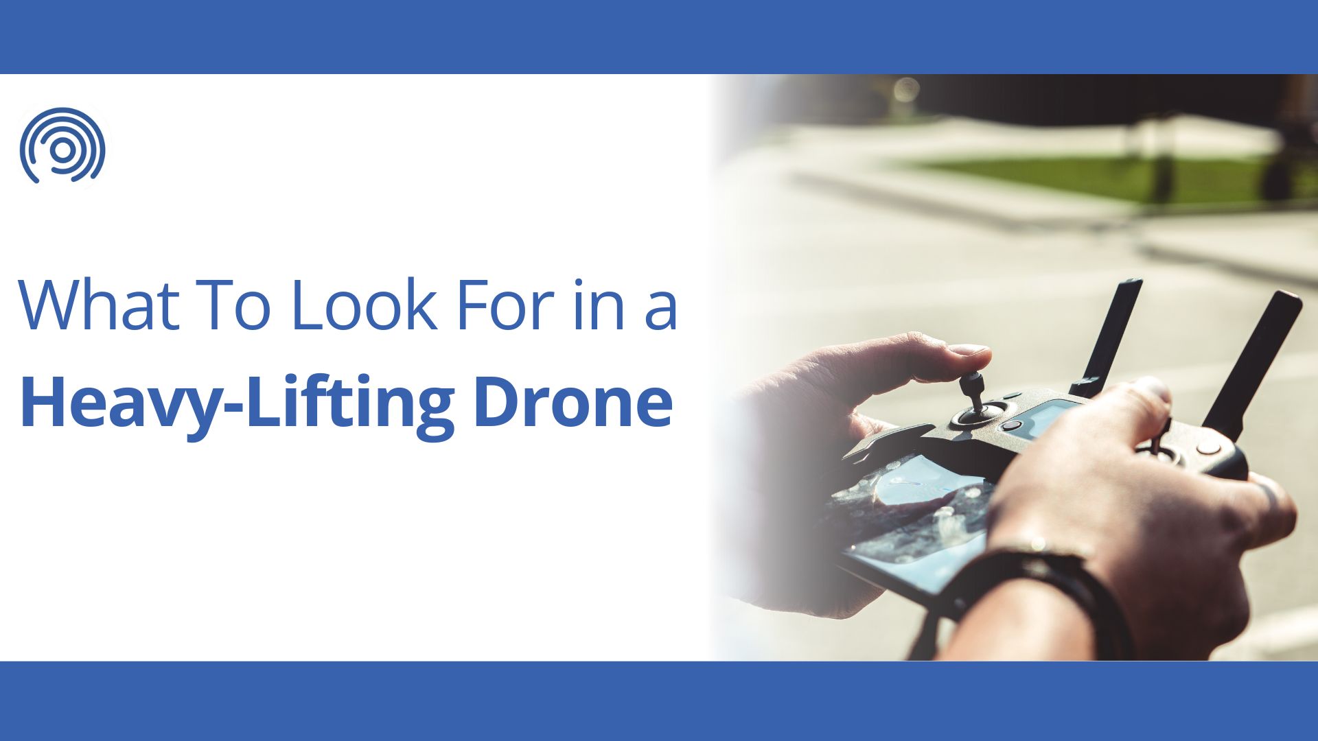 What To Look For in a Heavy-Lifting Drone